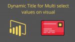 Dynamic Title for Multi Select values on visual - Power BI Docs